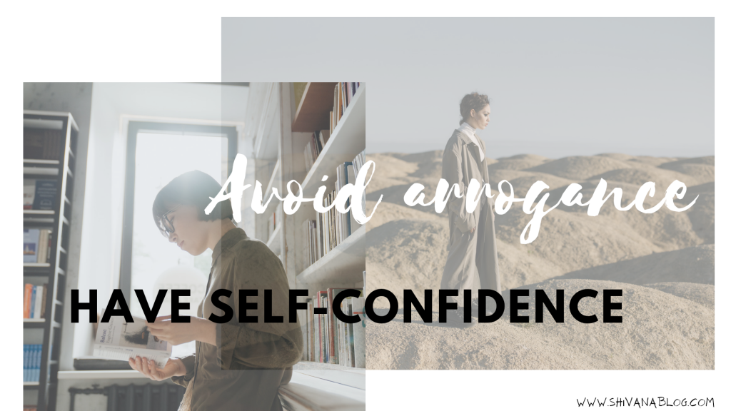 Self-confidence and arrogance and humbleness - Shivana Blog