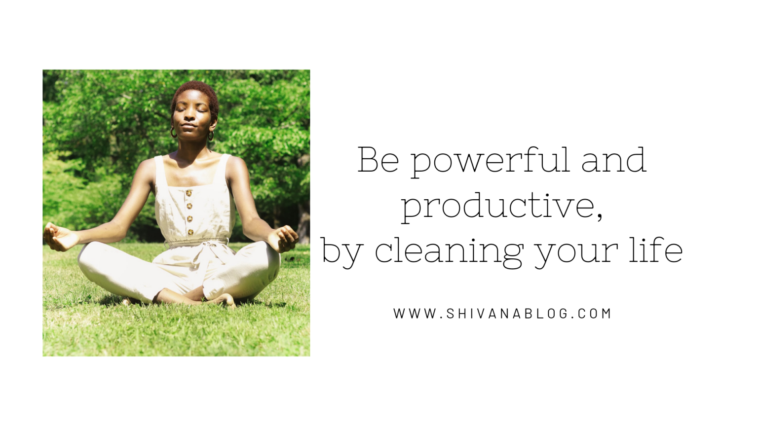 SHIVANABLOG- Clean Up your LIFE/ Start with NEW